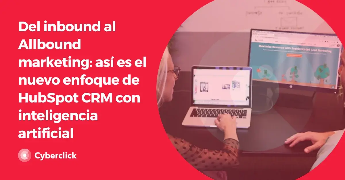 Del inbound al Allbound marketing: así es el nuevo enfoque de HubSpot CRM con inteligencia ...